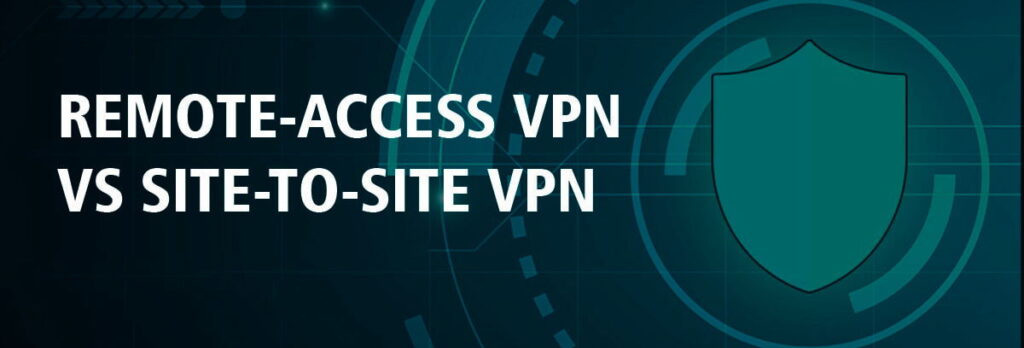 Comparing Site-to-Site VPN vs. Remote Access VPN: Which One is Right ...
